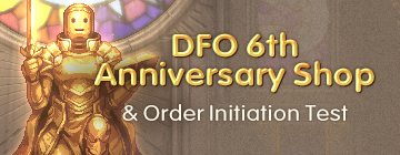 DFO 6th Anniversary Shop & Order Initiation Test | Dungeon Fighter Online